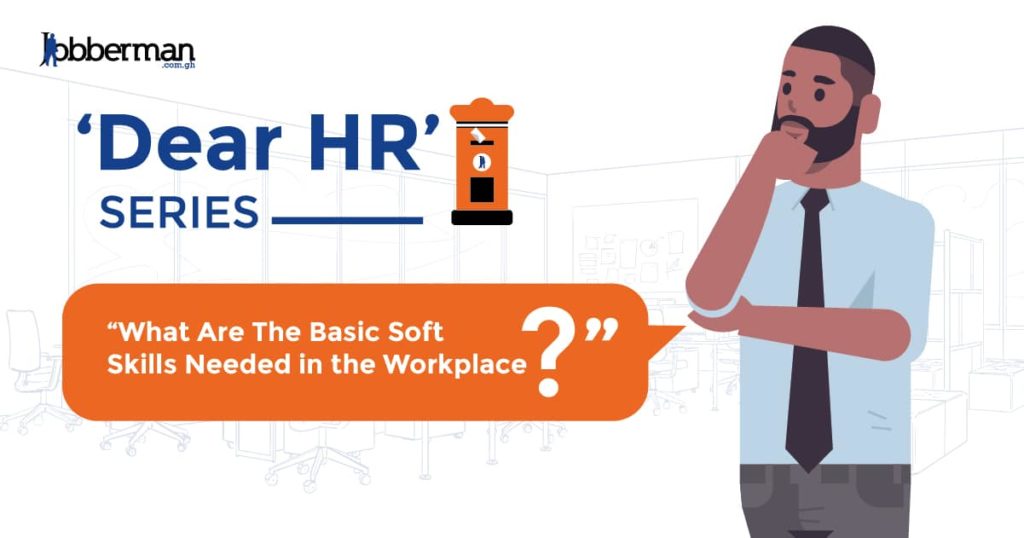 6 Basic Soft Skills Needed in The Workplace - Jobberman Ghana
